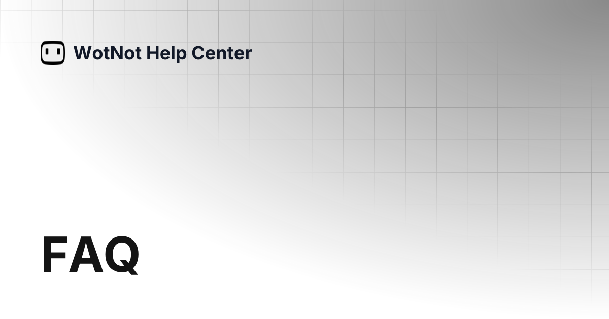 FAQ | WotNot Help Center