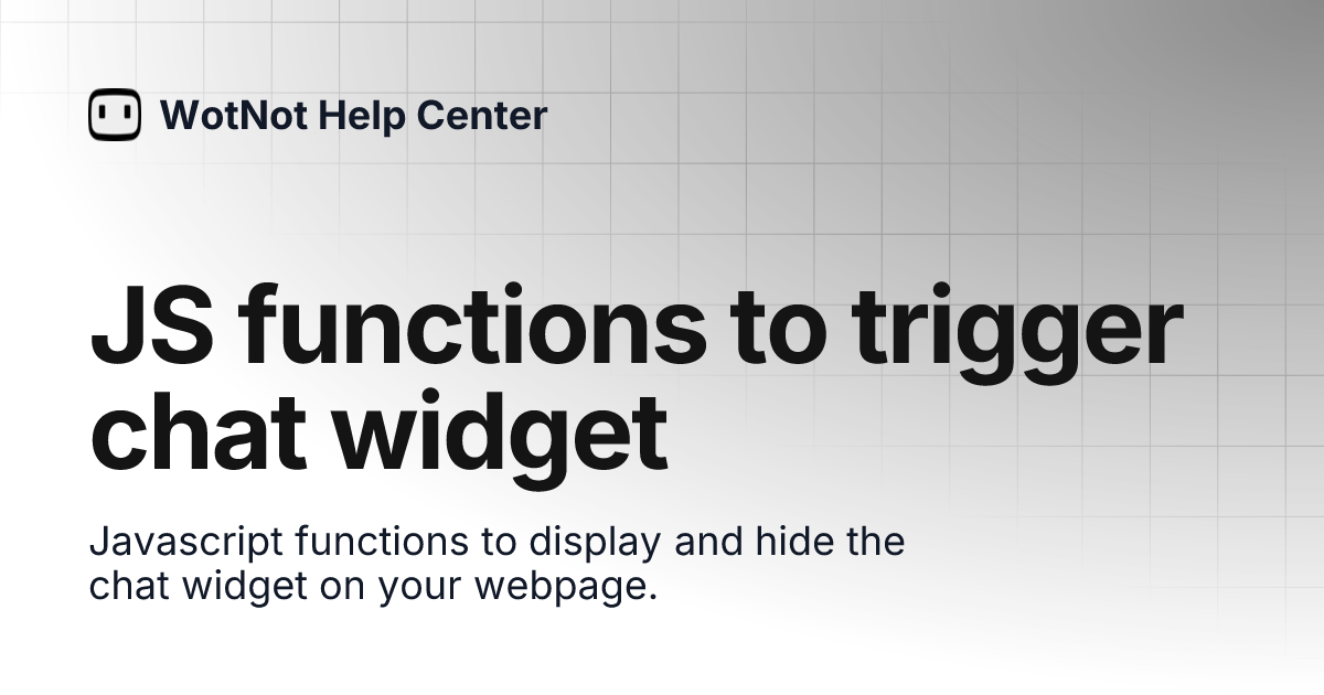 JS functions to trigger chat widget | WotNot Help Center
