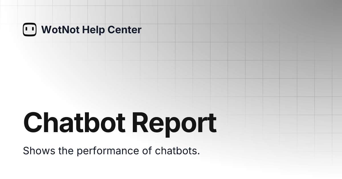 Chatbot Report | WotNot Help Center
